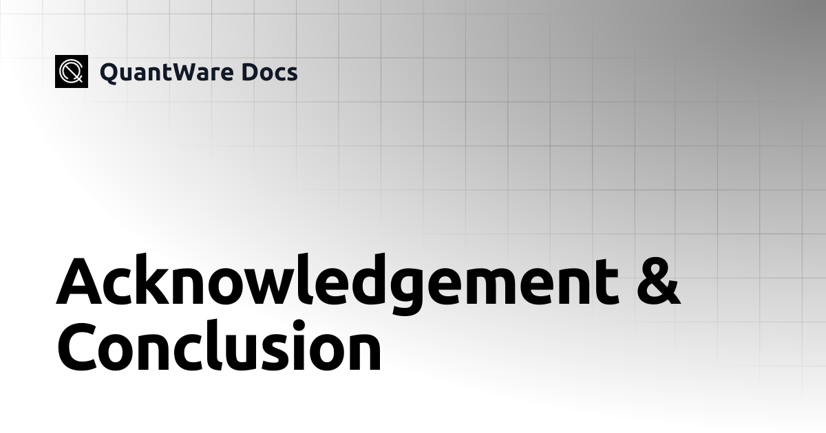 Acknowledgement & Conclusion | QuantWare Docs